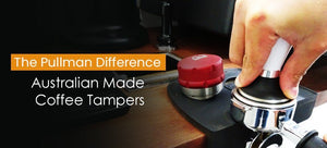 The Pullman Difference: Australian Made Coffee Tampers